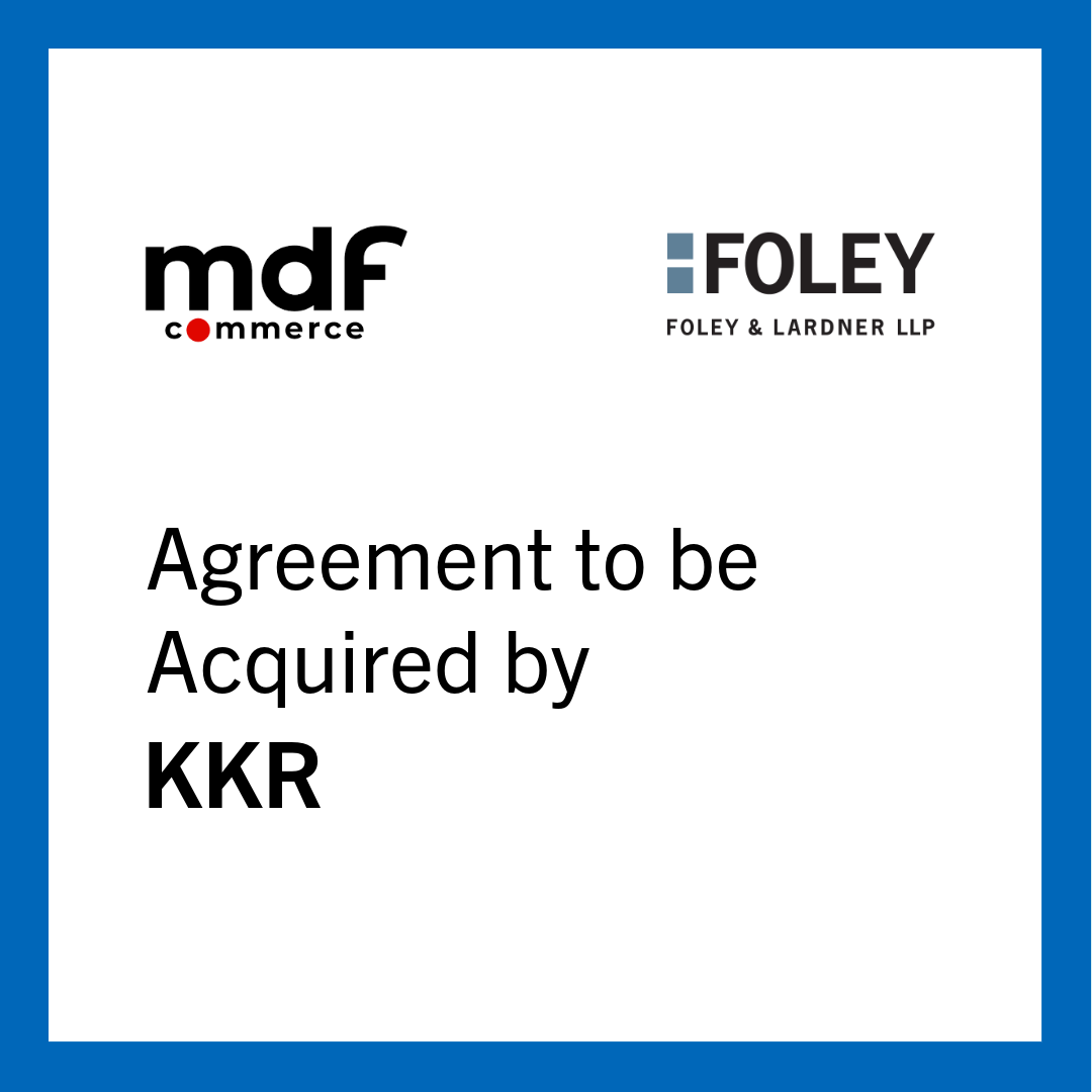 Foley Advises mdf commerce in Agreement to be Acquired by KKR