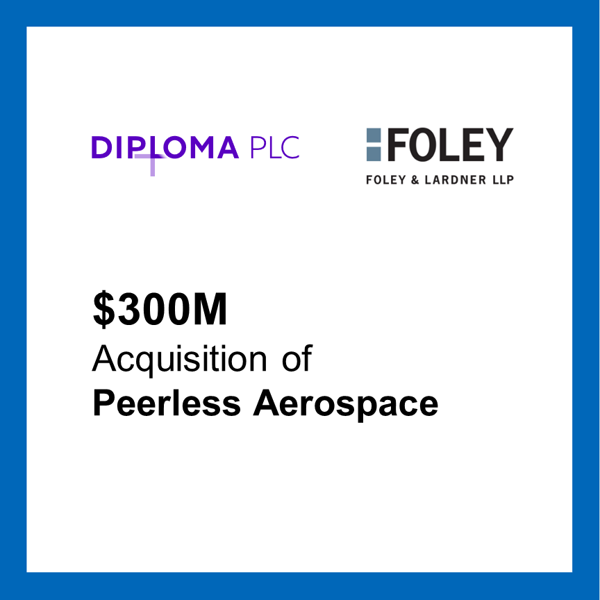 Foley Advises Diploma in $300M Acquisition of Peerless Aerospace Fastener