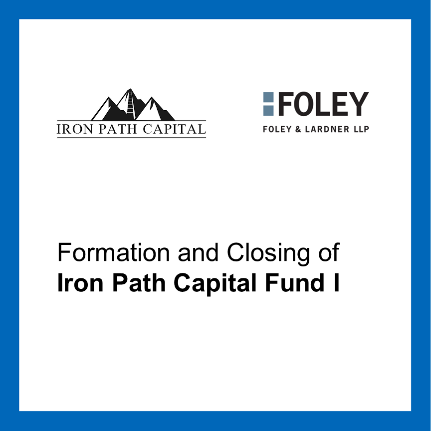 Foley Serves as Fund Counsel to Iron Path Capital in Close of $273M ...