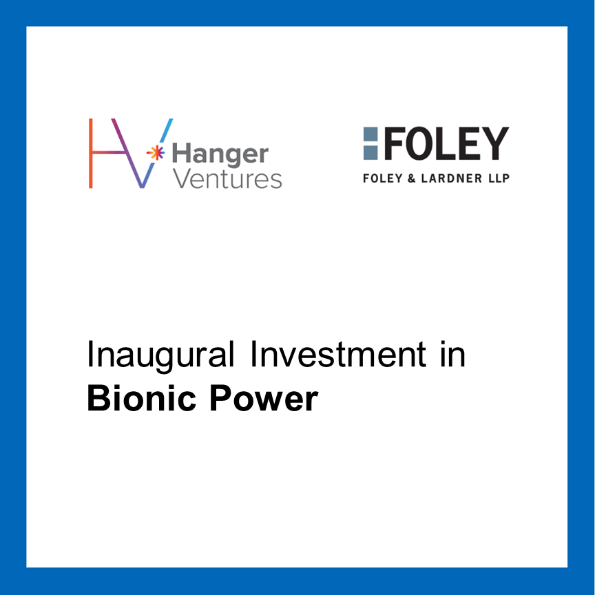 Foley Advises Hanger Ventures on Inaugural Investment in Bionic Power ...